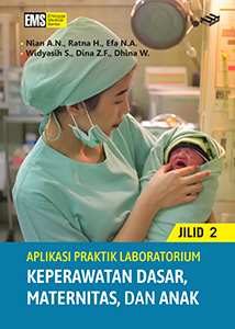 APLIKASI PRAKTIK LABORATORIUM KEPERAWATAN DASAR, MATERNITAS, dan ANAK Jilid 2